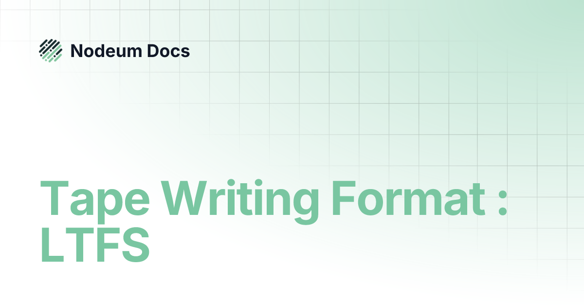 Tape Writing Format : LTFS | Nodeum Docs